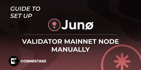 Guide To Set Up Juno Validator Mainnet Node Manually By CosmØstake Medium