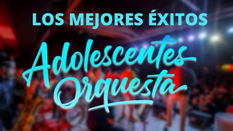 Adolescents Orquesta Los Mejores Éxitos Salsa Romántica Mix