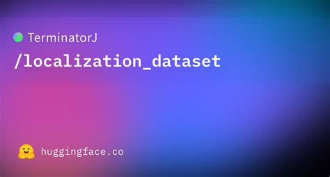 Terminatorj Localization Dataset · Datasets At Hugging Face