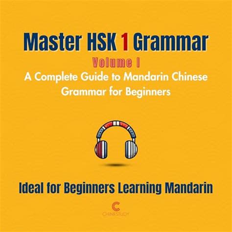 Master Hsk 1 Grammar Volume 1 A Complete Guide To Mandarin Chinese Grammar For Beginners By