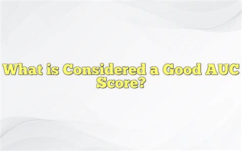 What Is Considered A Good Auc Score