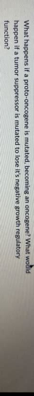 Solved What Happens If A Proto Oncogene Is Mutated Becoming