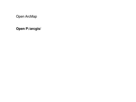 Ppt Open Arcmap Open P Arcgis Powerpoint Presentation Free