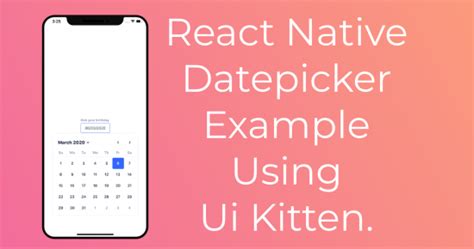 React Native Ui Kitten Datepicker Example React Native Master