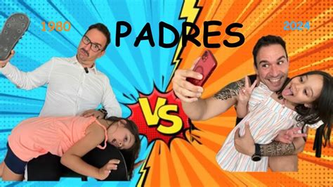 Padres De Antes Vs Padres De Ahora Like Valeria Youtube