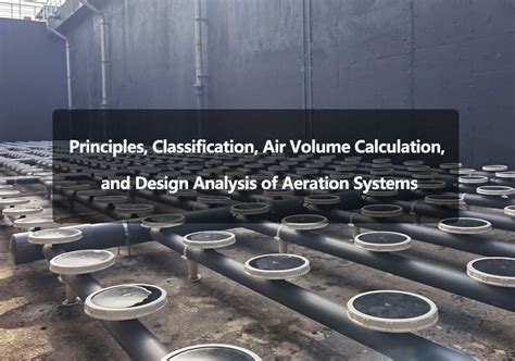 Principles Classification Air Volume Calculation And Design Analysis Of Aeration Systems