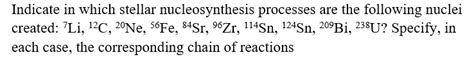 Solved Indicate In Which Stellar Nucleosynthesis Processes