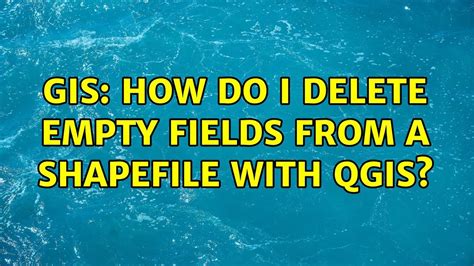 Gis How Do I Delete Empty Fields From A Shapefile With Qgis 3 Solutions Youtube