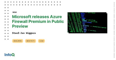 Microsoft Releases Azure Firewall Premium In Public Preview Infoq