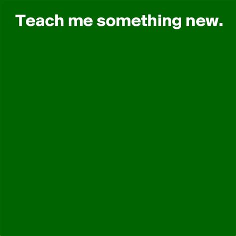 Teach Me Something New Post By Andshecame On Boldomatic