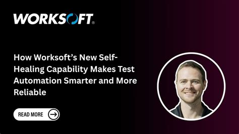 How Worksofts New Self Healing Capability Makes Test Automation Smarter And More Reliable