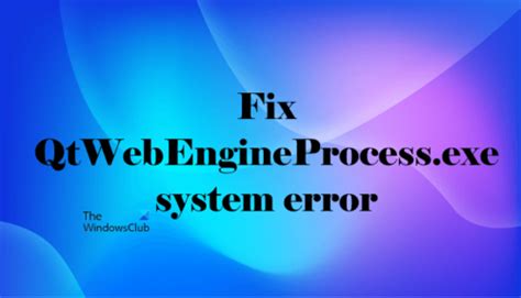 Fix Qtwebengineprocess Exe System Error On Windows 11 10