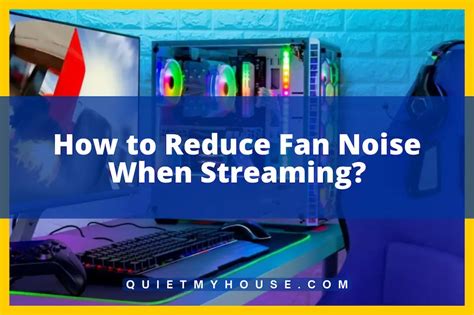 How To Reduce Fan Noise When Streaming Tried Tested