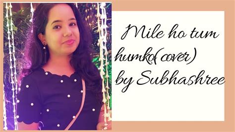Mile Ho Tum Humko Cover By Subhashree Neha Kakkar Tony Kakkar