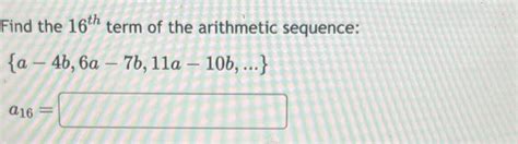 Solved Find The 16th Term Of The Arithmetic Sequence A 4b
