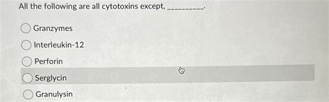 Solved All The Following Are All Cytotoxins Except