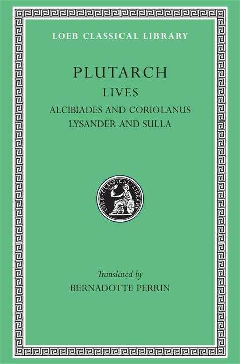 Lives Volume Iv Alcibiades And Coriolanus Lysander And