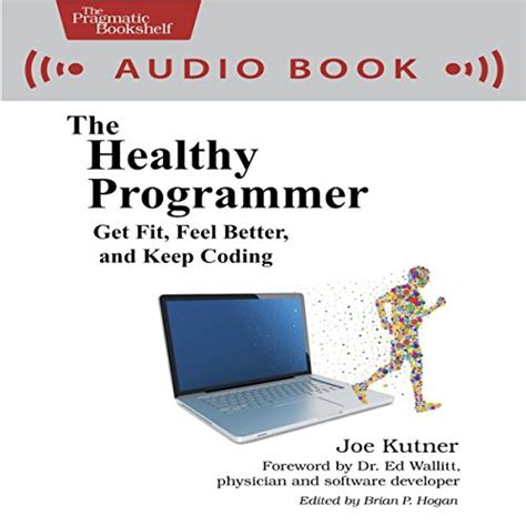The Healthy Programmer Get Fit Feel Better And Keep Coding Hörbuch