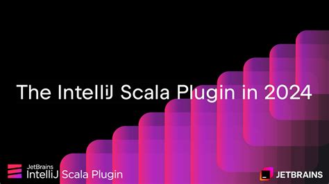 the intellij scala plugin in 2024 the intellij scala plugin blog