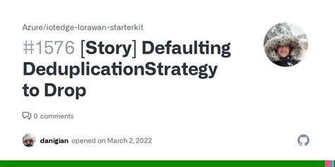 Story Defaulting Deduplicationstrategy To Drop · Issue 1576 · Azure