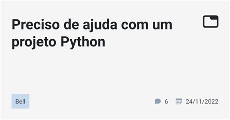 Preciso De Ajuda Com Um Projeto Python · Bell · Tabnews