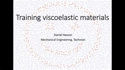 Training Viscoelastic Materials Daniel Hexner Jan 2024 Youtube