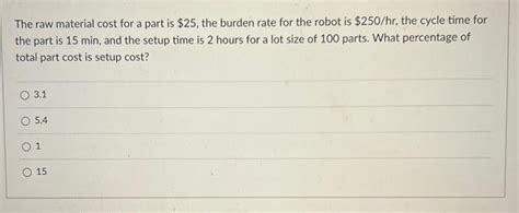 Solved The Raw Material Cost For A Part Is The Burden Chegg Com