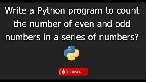 Python 6 Write A Python Program To Count The Number Of Even And Odd Numbers In A Series Of