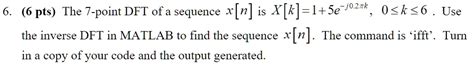Video Solution The Inverse Dft In Matlab To Find The Sequence Xn The Command Is Ifft Turn In