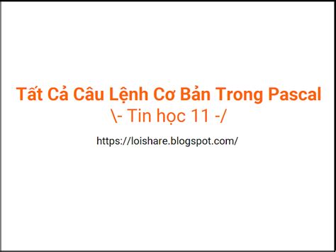 Tất Cả Câu Lệnh Cơ Bản Trong Pascal Tin Học 11 Bùi Tấn Lơi Blog