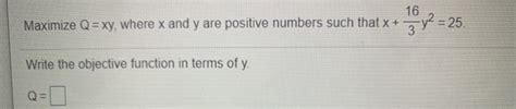 Solved Maximize Q Xy Where X And Y Are Positive Numbers