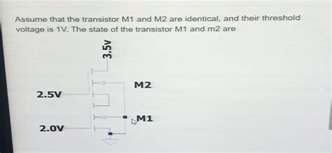 Assume That The Transistor M1 And M2 Are Identical And Their Threshold V