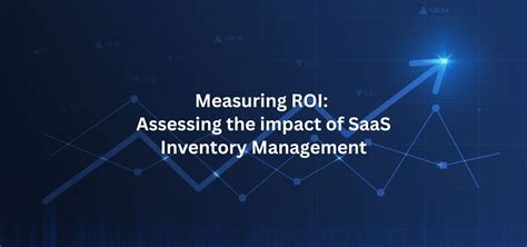 Measuring ROI Impact Of SaaS Inventory Management