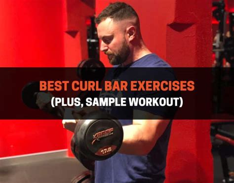 14 Best Curl Bar Exercises Plus Sample Workout