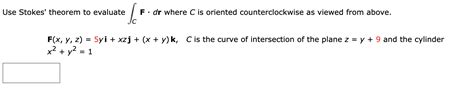 solved use stokes theorem to evaluate ∫c﻿f dr ﻿where c ﻿is