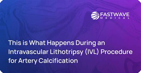 What Happens During A Intravascular Lithotripsy Ivl Procedure Fastwave Medical