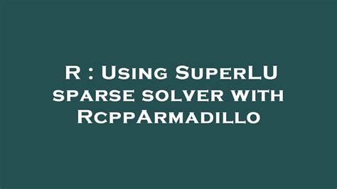 R Using SuperLU Sparse Solver With RcppArmadillo YouTube
