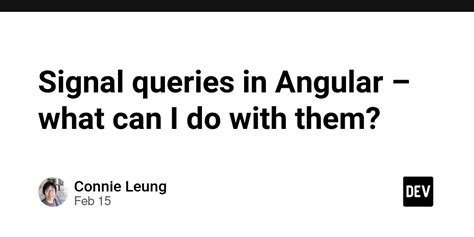 Signal Queries In Angular What Can I Do With Them Dev Community