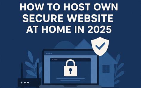 how to host your own secure website at home in 2025 complete step by step guide usa edition