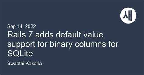 Rails 7 Adds Default Value Support For Binary Columns For Sqlite