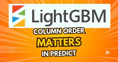 Lightgbm Predict On Pandas Dataframe Column Order Matters