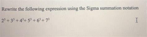 Solved Rewrite The Following Expression Using The Sigma