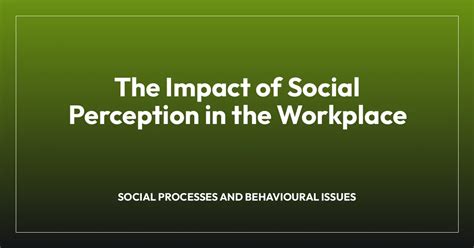 The Impact Of Social Perception In The Workplace • Slm Self Learning