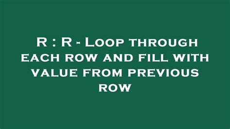 R R Loop Through Each Row And Fill With Value From Previous Row