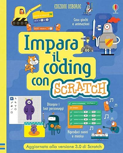 Impara Il Coding Con Scratch Ediz A Spirale Dickins Rosie Melmoth