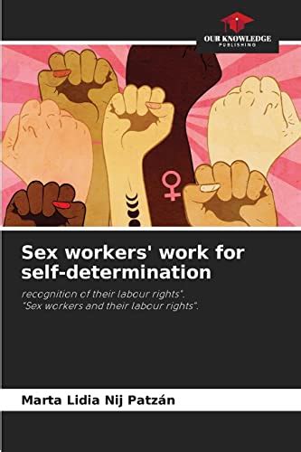 Sex Workers Work For Self Determination Recognition Of Their Labour