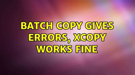 Batch Copy Gives Errors Xcopy Works Fine Youtube