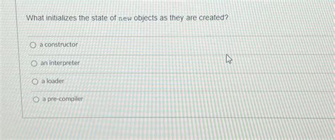 Solved What Initializes The State Of New Objects As They Are