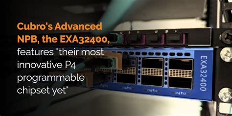 Cubros Advanced Network Packet Broker EXA32400 Features Their Most