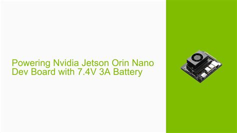 powering nvidia jetson orin nano dev board with 7 4v 3a battery help docs for errors issues on
